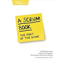 A Scrum Book: The Spirit of the Game: Sutherland, Jeff, Coplien, James ...