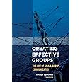 Creating Effective Groups: The Art of Small Group Communication ...