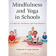 Mindfulness and Yoga in Schools: A Guide for Teachers and Practitioners ...