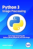 Hands-On Image Processing with Python: Expert techniques for advanced ...