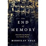 The End of Memory: Remembering Rightly in a Violent World: Volf ...