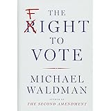 The Right to Vote: The Contested History of Democracy in the United ...