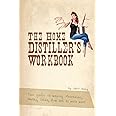 The Home Distiller's Workbook: Your Guide to Making Moonshine, Whisky ...