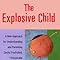 The Explosive Child: A New Approach for Understanding and Parenting ...