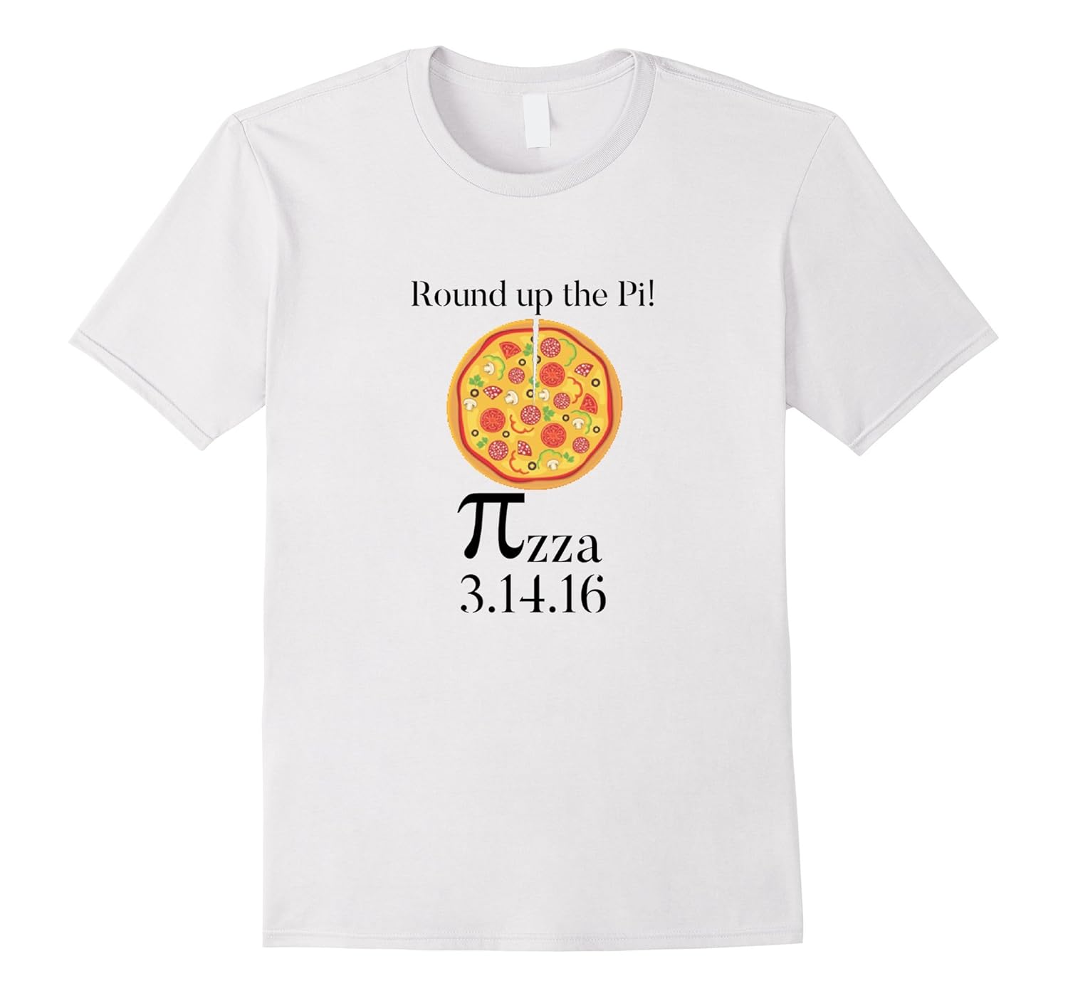 Pi Day 3.1416 Round up 2016 Funny Math Pizza Pie T-Shirt-Art – Artvinatee