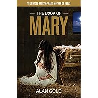 The Book of Mary: The Untold Story of Mary, Mother of Jesus: Gold, Alan ...