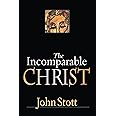 The Incomparable Christ: Stott, John: 9780830832224: Amazon.com: Books