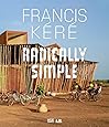 Francis Kéré: Radically Simple: Amazon.de: Andres Lepik, Ayca Beygo ...