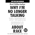 Why I’m No Longer Talking to White People About Race: Eddo-Lodge, Reni ...
