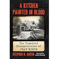 A Kitchen Painted in Blood: The Unsolved Disappearance of Joan Risch ...
