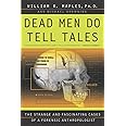 Dead Men Do Tell Tales: The Strange and Fascinating Cases of a Forensic ...