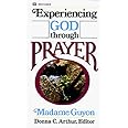 Experiencing God Through Prayer: Madom Guyon: 9780883681534: Amazon.com ...