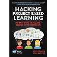 Hacking Project Based Learning: 10 Easy Steps to PBL and Inquiry in the Classroom (Hack Learning ...