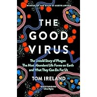 The Good Virus: The Untold Story of Phages: The Most Abundant Life ...