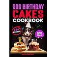 DOG BIRTHDAY CAKES COOKBOOK: Healthy Dog Cakes And Treats Recipes With ...