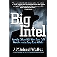 Big Intel: How the CIA and FBI Went from Cold War Heroes to Deep State ...