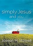 Simply Jesus: Experiencing the One Your Heart Longs For (LifeChange Books): Joseph M. Stowell ...