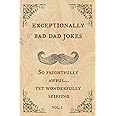 Exceptionally Bad Dad Jokes: So frightfully awful.. yet wonderfully ...
