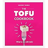 The Complete Tofu Cookbook: 170+ Delicious, Plant-based Recipes from ...