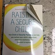 Raising a Secure Child: How Circle of Security Parenting Can Help You ...