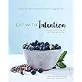 Eat With Intention: Recipes and Meditations for a Life that Lights You ...