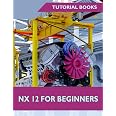 NX 12 For Beginners: Books, Tutorial: 9781718664807: Amazon.com: Books