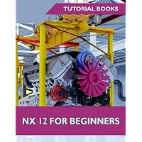 NX 12 For Beginners: Books, Tutorial: 9781718664807: Amazon.com: Books