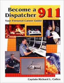 Become a 911 Dispatcher: Your Personal Career Guide: Callen, Richard M ...