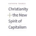 Christianity and the New Spirit of Capitalism: Tanner, Kathryn ...