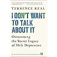 I Don't Want to Talk About It: Overcoming the Secret Legacy of Male ...