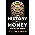 The History of Money: A Story of Humanity, with a foreword by Michael ...