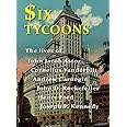 Six Tycoons: The Lives of John Jacob Astor, Cornelius Vanderbilt ...