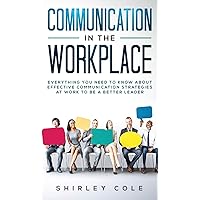 Communication In The Workplace: Everything You Need To Know About ...