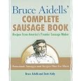 Bruce Aidells's Complete Sausage Book : Recipes from America's Premium ...