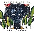 Amazon.com: Electric Arches: 9781608468560: Ewing, Eve L.: Books