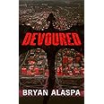 Devoured: A Novel: Alaspa, Bryan, Publishing, Wicked House ...