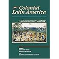 Colonial Latin America: A Documentary History: Kenneth Mills, William B ...