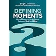Defining Moments: When Managers Must Choose Between Right and Right ...