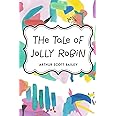 The Tale of Jolly Robin: Bailey, Arthur Scott: 9781530133598: Amazon ...