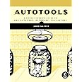 Autotools: A Practioner's Guide to GNU Autoconf, Automake, and Libtool: Calcote, John ...