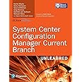 System Center Configuration Manager Current Branch Unleashed: Meyler, Kerrie, Hampson, Gerry, Al ...