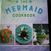 The Mermaid Cookbook: Mermazing Recipes for Lovers of the Mythical ...
