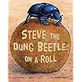 Steve the Dung Beetle on a Roll: Stoltz, Susan R., Bailey, Melissa ...