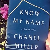 Know My Name: A Memoir: Miller, Chanel: 9780735223707: Amazon.com: Books