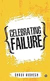 Celebrating Failure: The Power of Taking Risks, Making Mistakes, and ...