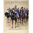 The Kaiser’s Army In Color: Uniforms of the Imperial German Army as ...
