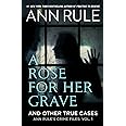 Amazon.com: A Rose For Her Grave & Other True Cases (1) (Ann Rule's Crime Files): 9781982197759 ...