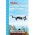 Getting Started with Drones: Build and Customize Your Own Quadcopter: Kilby, Terry, Kilby ...