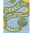 Drake the Super-Excited, Overeager, In-Your-Face Snake: A Book about ...