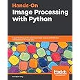 Hands-On Image Processing with Python: Expert techniques for advanced image analysis and ...